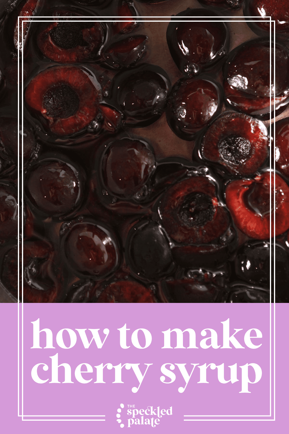 How to make homemade Cherry Syrup - The Speckled Palate