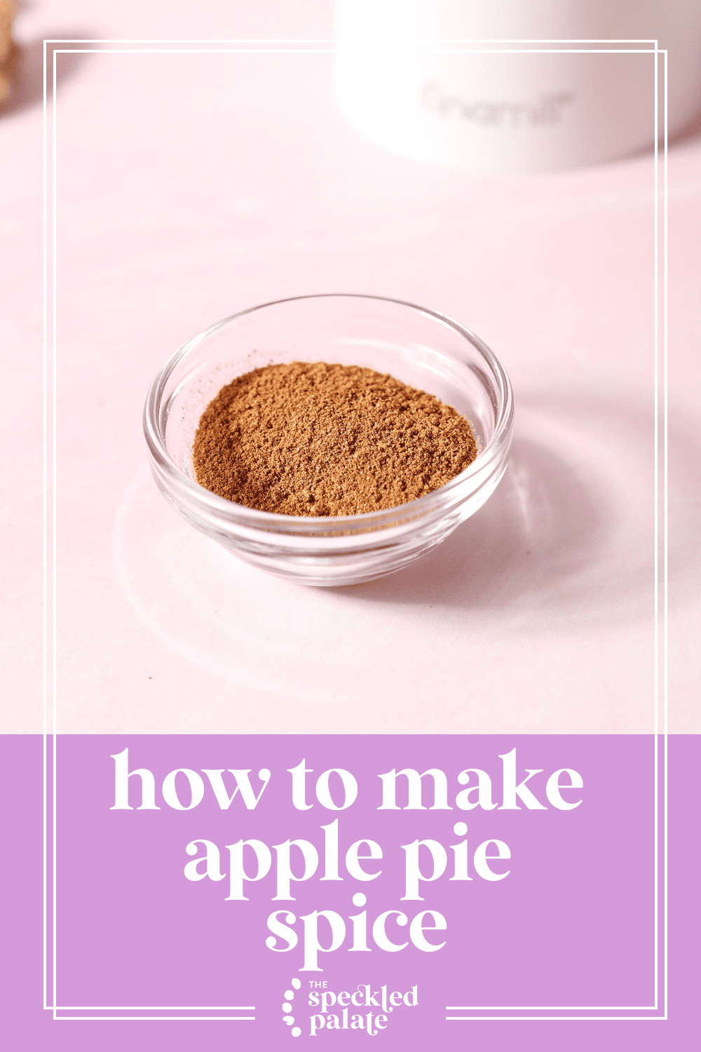 How to make Apple Pie Spice - The Speckled Palate